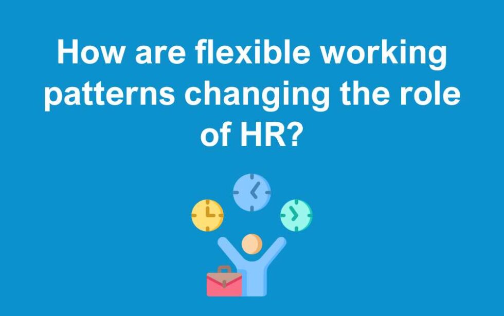 How are Flexible Working Patterns Changing the Role of HR