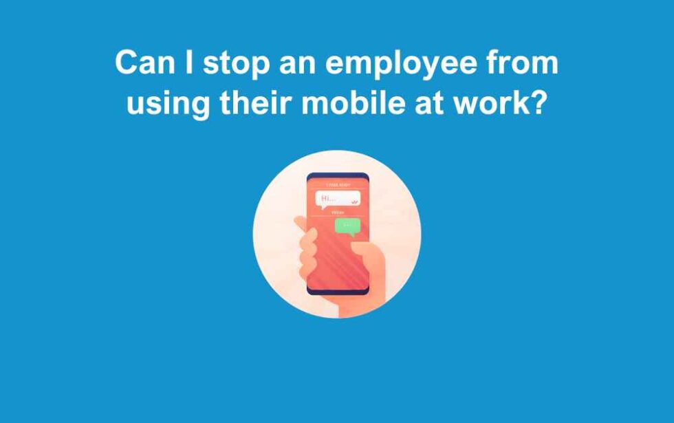 Mobile at Work: Can I stop staff from using their mobile at work?