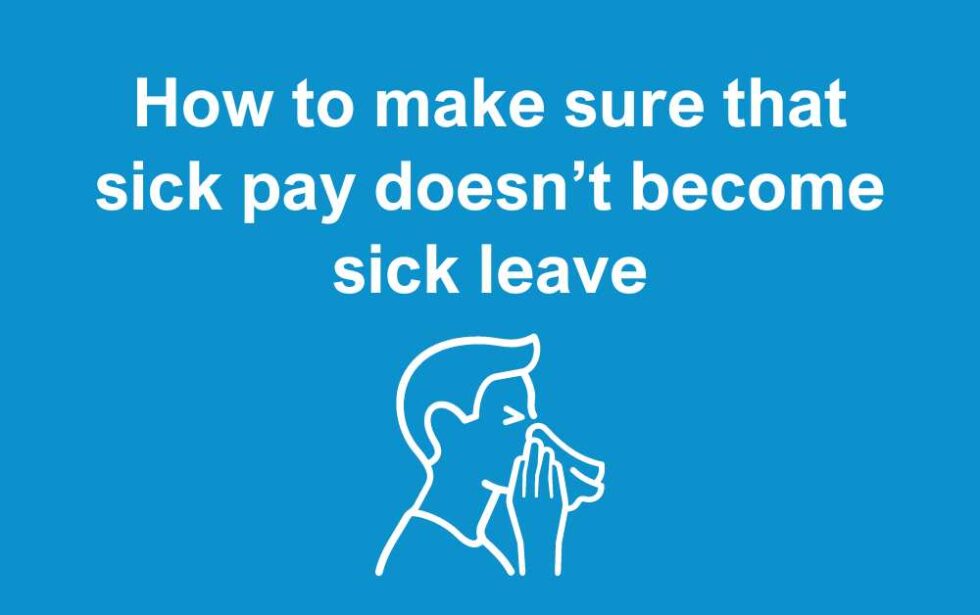 Sick Pay Sick Leave: Ensure Sick Pay Doesn't Become Sick Leave
