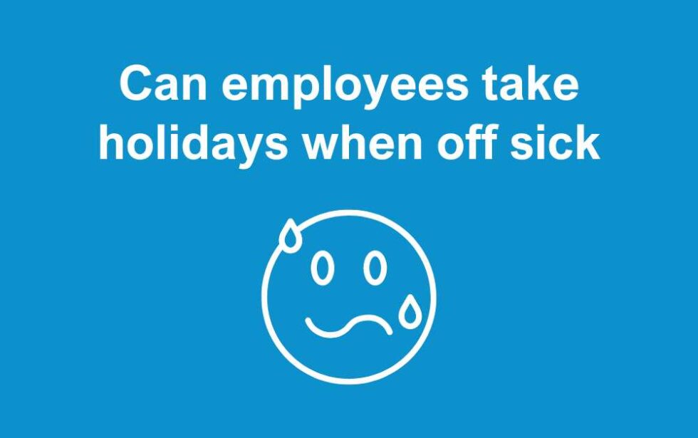 The HR Booth | Can Employees Take Holidays When Off Sick