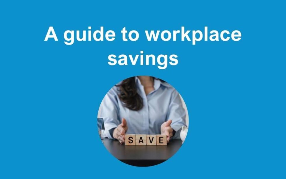 A guide to Workplace Savings