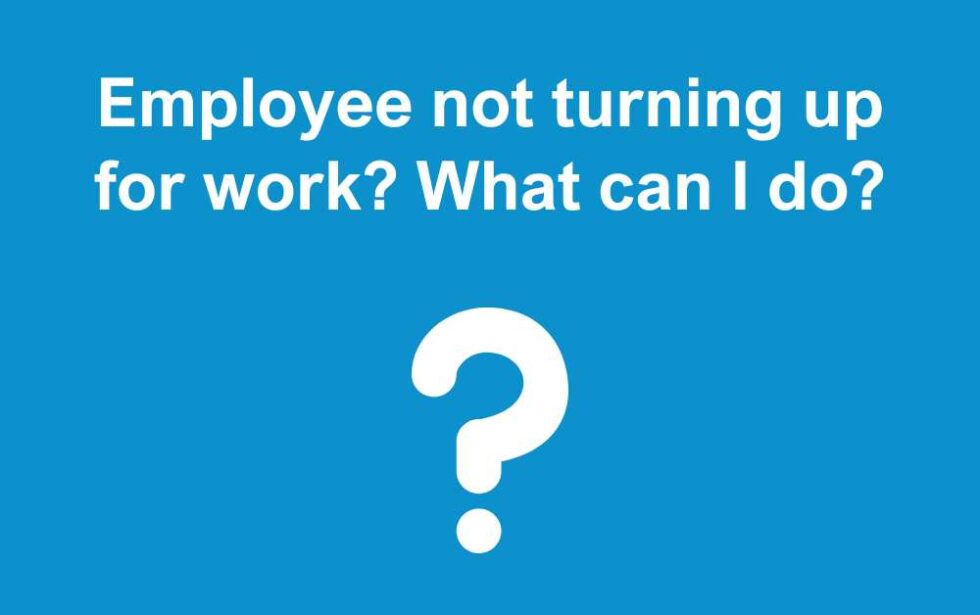 Unauthorised Absence: Employee not turning up for work?