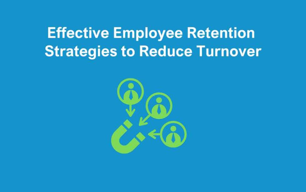 Effective Employee Retention Strategies to Reduce Turnover