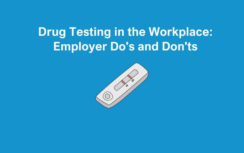 Drug Testing in the Workplace: Employer Do's and Don'ts